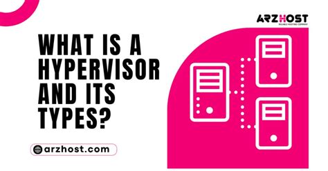 What Is A Hypervisor And Its Types