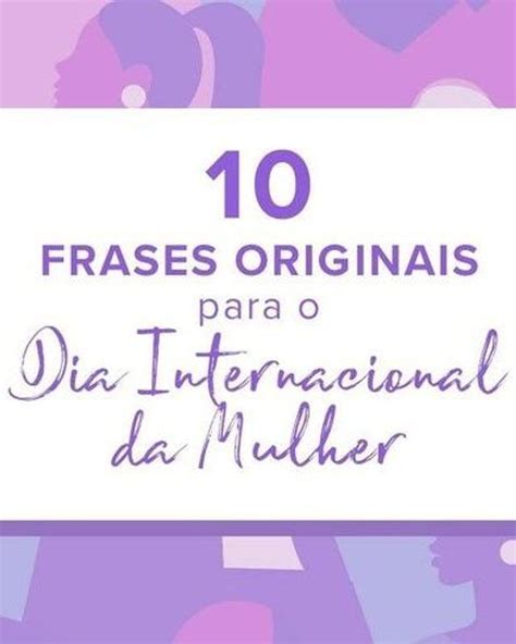 11 Frases De Mulheres Inspiradoras Para O Dia Internacional Da Mulher