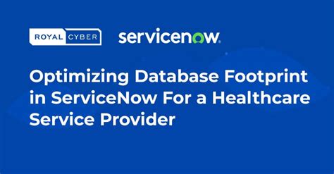 Servicenow Database Optimization For Healthcare Royal Cyber
