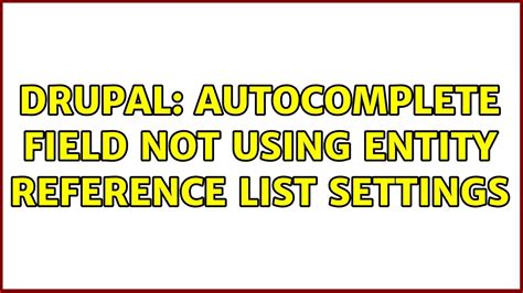 Drupal Autocomplete Field Not Using Entity Reference List Settings Youtube