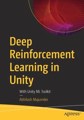Deep Reinforcement Learning In Unity With Unity ML Toolkit By Abhilash Majumder Goodreads