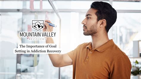 The Importance Of Goal Setting In Addiction Recovery Mountain Valley