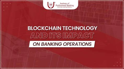 Blockchain Technology And Its Impact On Banking Operation