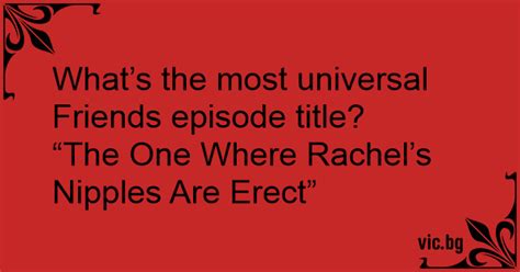 Whats The Most Universal Friends Episode Title The One Where Rachel