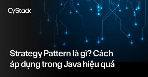 Strategy Pattern trong Java là gì? Cách áp dụng hiệu quả - CyStack Tutorial