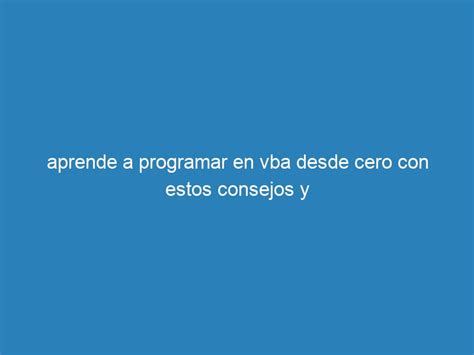 aprende a programar en vba desde cero con estos consejos y mecna