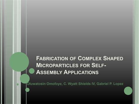 Fabrication Of Complex Shaped Microparticles For Self Assembly