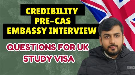 Credibilitypre Cas And Embassy Interview Questions For Uk Study Visa