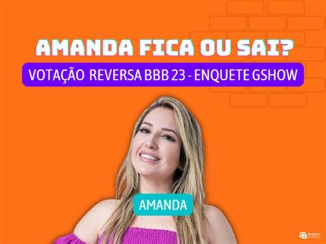 Amanda Fica Ou Sai Do Bbb Na Vota O Reversa Vote Na Enquete