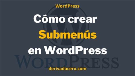 Cómo crear Submenús en WordPress Derivada cero