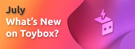 Toybox Check Out Whats New On Toybox In July Milled