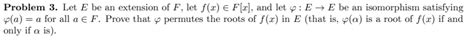 Solved Problem 3 Let E Be An Extension Of F Let F X Chegg Com