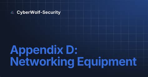 Appendix D Networking Equipment Cyberwolf Security