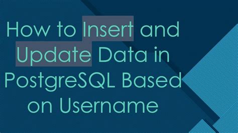 How To Insert And Update Data In Postgresql Based On Username Youtube