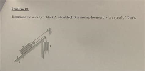 Solved Determine The Velocity Of Block A When Block B Is Chegg