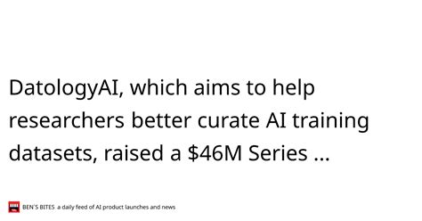 Datologyai Which Aims To Help Researchers Better Curate Ai Training