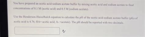 Solved You Have Prepared An Acetic Acid Sodium Acetate Chegg