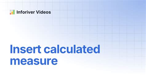 Insert Calculated Measure Inforiver Videos