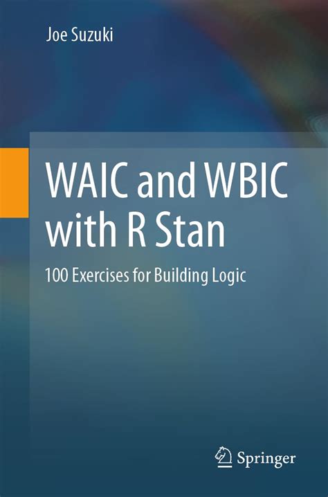Waic And Wbic With R Stan 100 Exercises For Building Logic