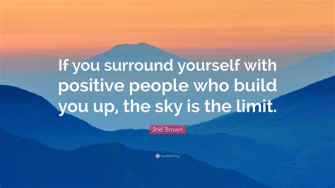 Joel Brown Quote If You Surround Yourself With Positive People Who