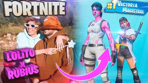 FORTNITE RUBIUS Y LOLiTO EL DÚO LEGENDARIO YouTube