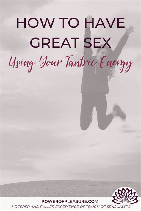 How To Have Great Sex Using Your Tantric Energy