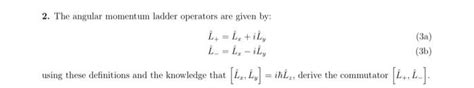 Solved 2 The Angular Momentum Ladder Operators Are Given