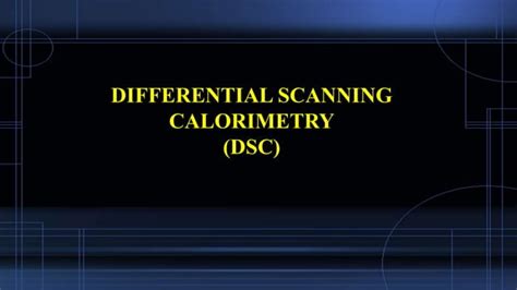 Dsc Differential Scanning Calorimetry Ppt