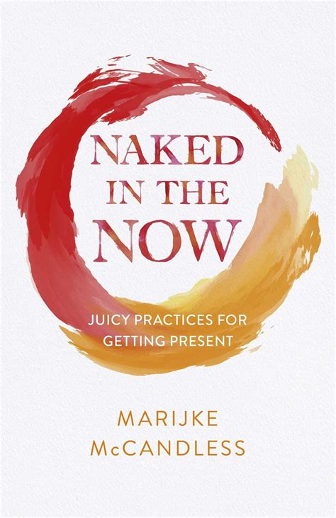 Naked In The Now Juicy Practices For Getting Present Barnes And Noble®
