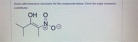 Solved Draw Valid Resonance Structures For The Compounds Chegg