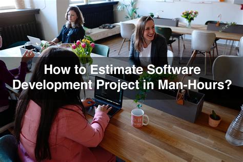 Software Estimate How To Estimate Software Development In Man Hours