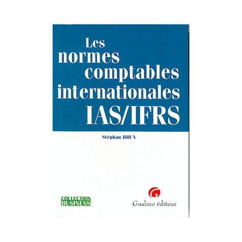 Les normes comptables internationales IAS IFRS Stéphan Brun Lgdj fr