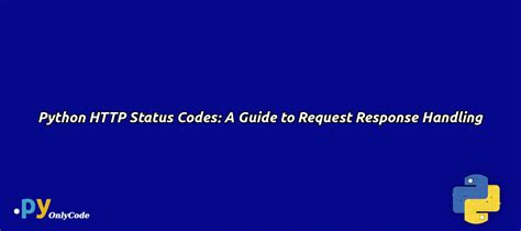 Python Status Codes A Guide To Request Response Handling
