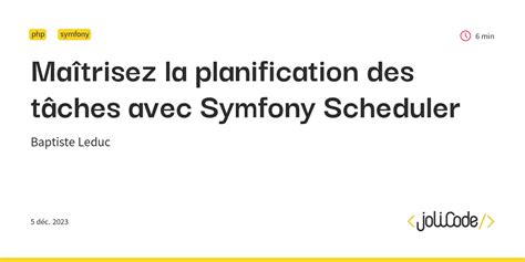 Ma Trisez La Planification Des T Ches Avec Symfony Scheduler Jolicode