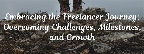 Embracing The Freelancer Journey Overcoming Challenges Milestones