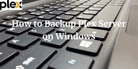 How To Backup Plex Server On Windows Server [complete Guide]