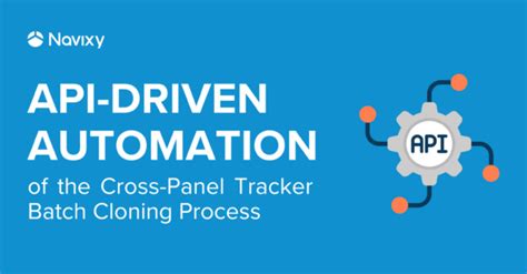 API Driven Automation Of The Cross Panel Tracker Batch Cloning Process Navixy
