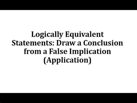 Logically Equivalent Statements Draw A Conclusion From A False Implication Math Help From