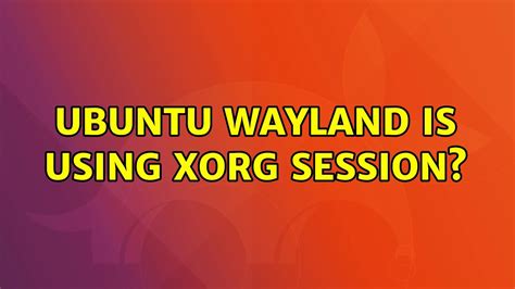 Ubuntu Ubuntu Wayland Is Using Xorg Session YouTube