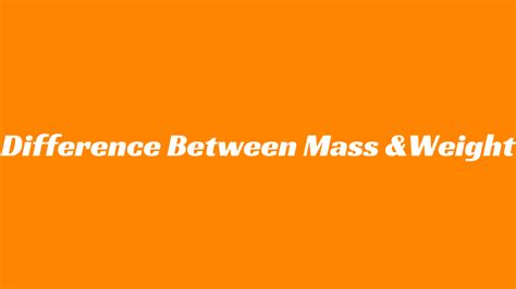 Difference Between Mass And Weight