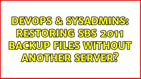 Devops And Sysadmins Restoring Sbs 2011 Backup Files Without Another Server 2 Solutions