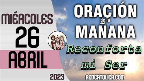 Oracion De La Mañana De Hoy Miercoles 26 De Abril Salmo 47 Tiempo De