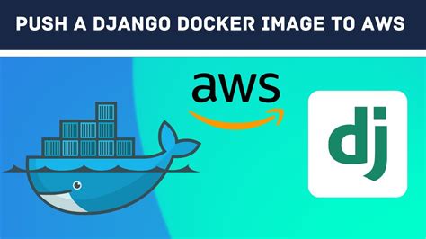 Push A Django Docker Image To AWS Dockerization With Django Part 4