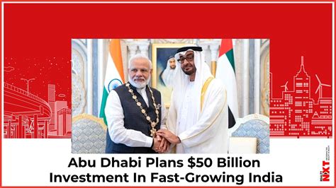 Abu Dhabis 50 Billion Investment Pledge For Thriving India