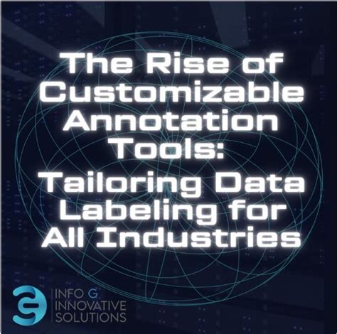 The Rise Of Customizable Annotation Tools Tailoring Data Labeling For All Industries