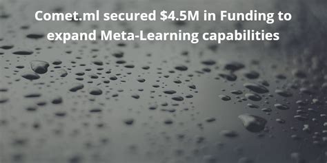Cometml Secured 45m In Funding To Expand Meta Learning Capabilities