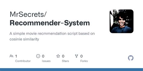 Github Mrsecretsrecommender System A Simple Movie Recmmendation Script Based On Cosinie