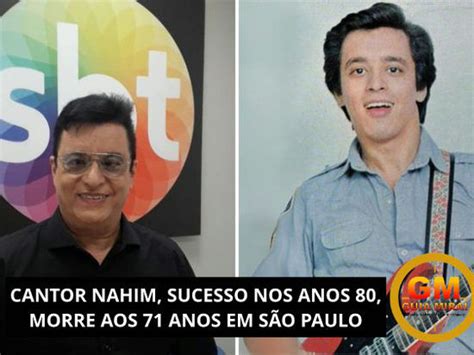 CANTOR NAHIM SUCESSO NOS ANOS MORRE AOS ANOS EM SÃO PAULO