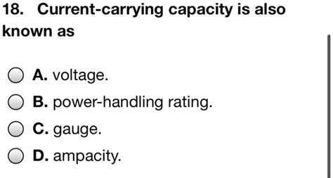 18 Current Carrying Capacity Is Also Known As A Voltage B Power Handling Rating C Gauge D