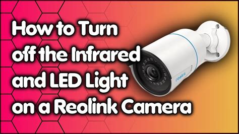 How To Turn Off The Infrared And Led Light On A Reolink Camera Via The App Youtube